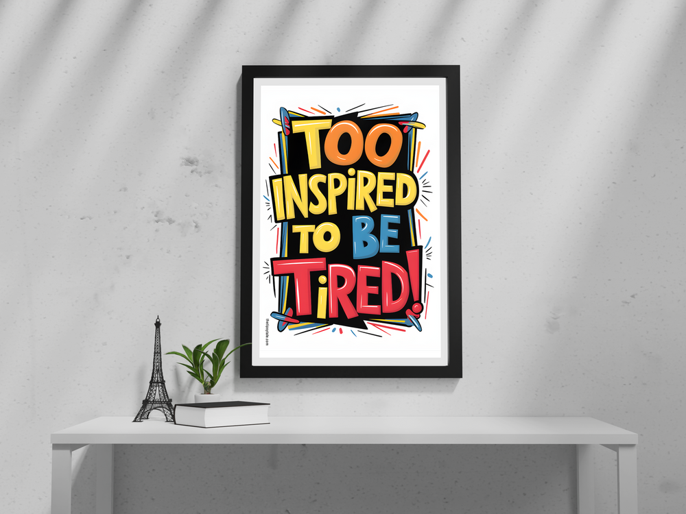 "Too Inspired to be tired" Poster Combo- Unique Art for Your Space
